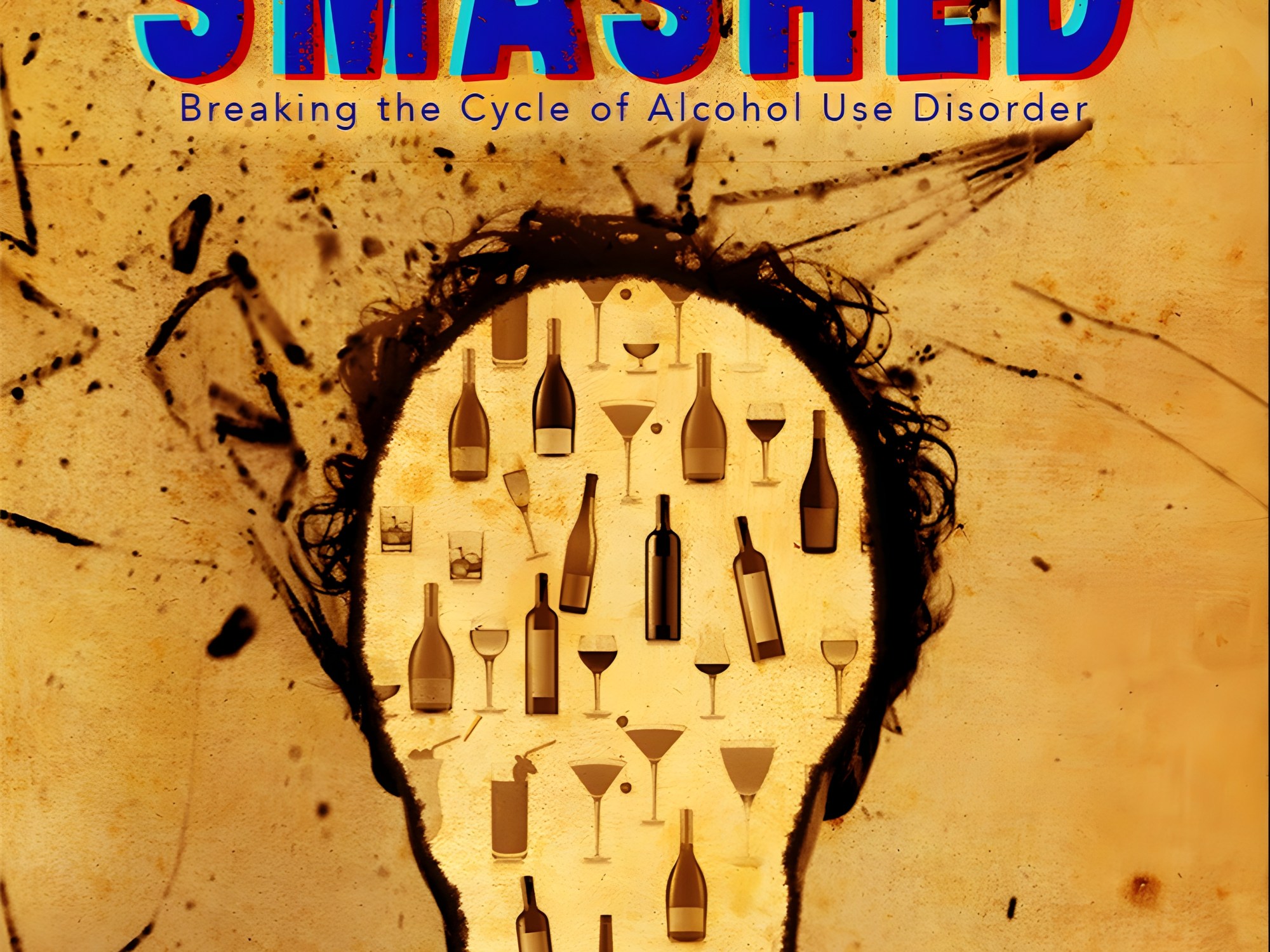 Smashed: Breaking the Cycle of Alcohol Use Disorder – Alcohol Awareness